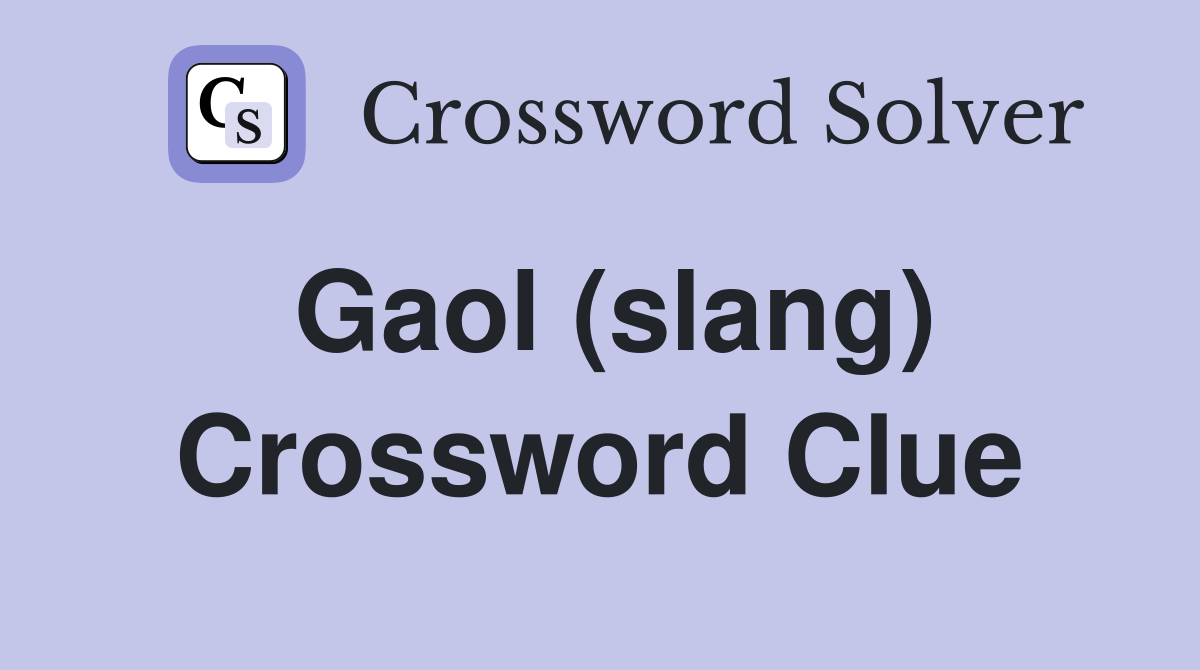 Gaol slang Crossword Clue Answers Crossword Solver